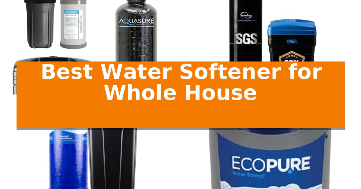 Best Water Softener for Whole House in 2026: High-Capacity Solutions ...